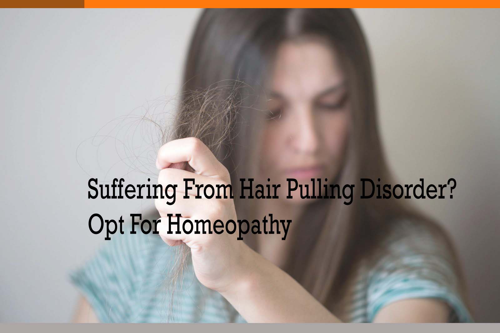 Suffering From Hair Pulling Disorder? Opt For Homeopathy